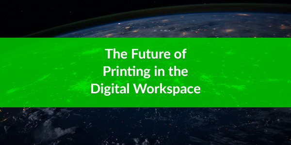 The Future of Printing in the Digital Workspace