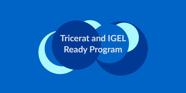 Tricerat and IGEL Ready Program: Partner Benefits