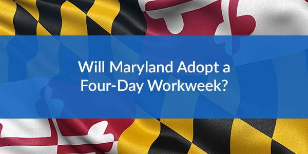 Will Maryland Adopt a Four-Day Workweek?