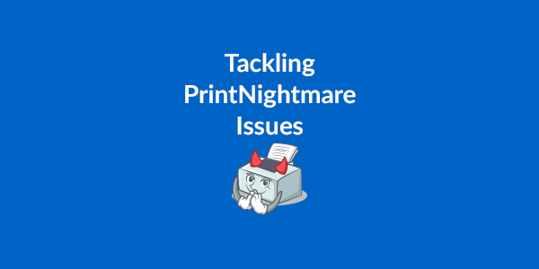 How to Tackle PrintNightmare Vulnerabilities