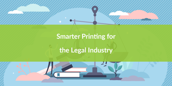 Smarter Printing for Legal