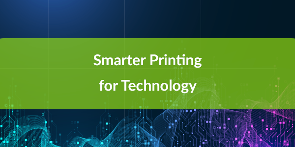 Smarter Printing for Technology