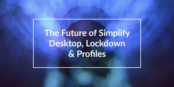 Simplify Lockdown, Desktop & Profiles Sunset