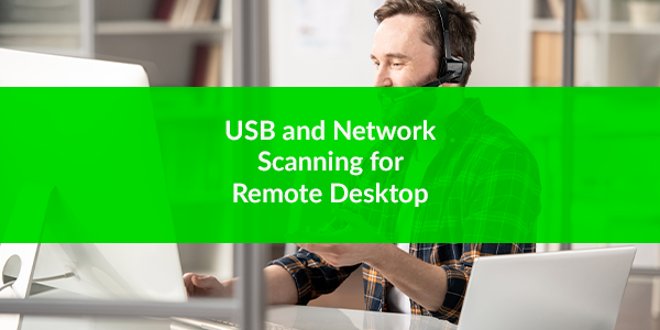 USB and Network Scanning for Remote Desktop