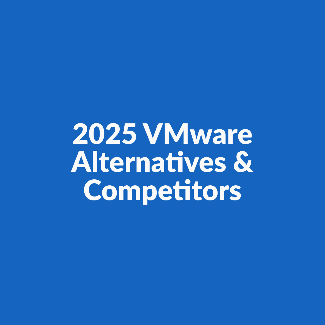 2025 VMware Alternatives & Hypervisor Competitors