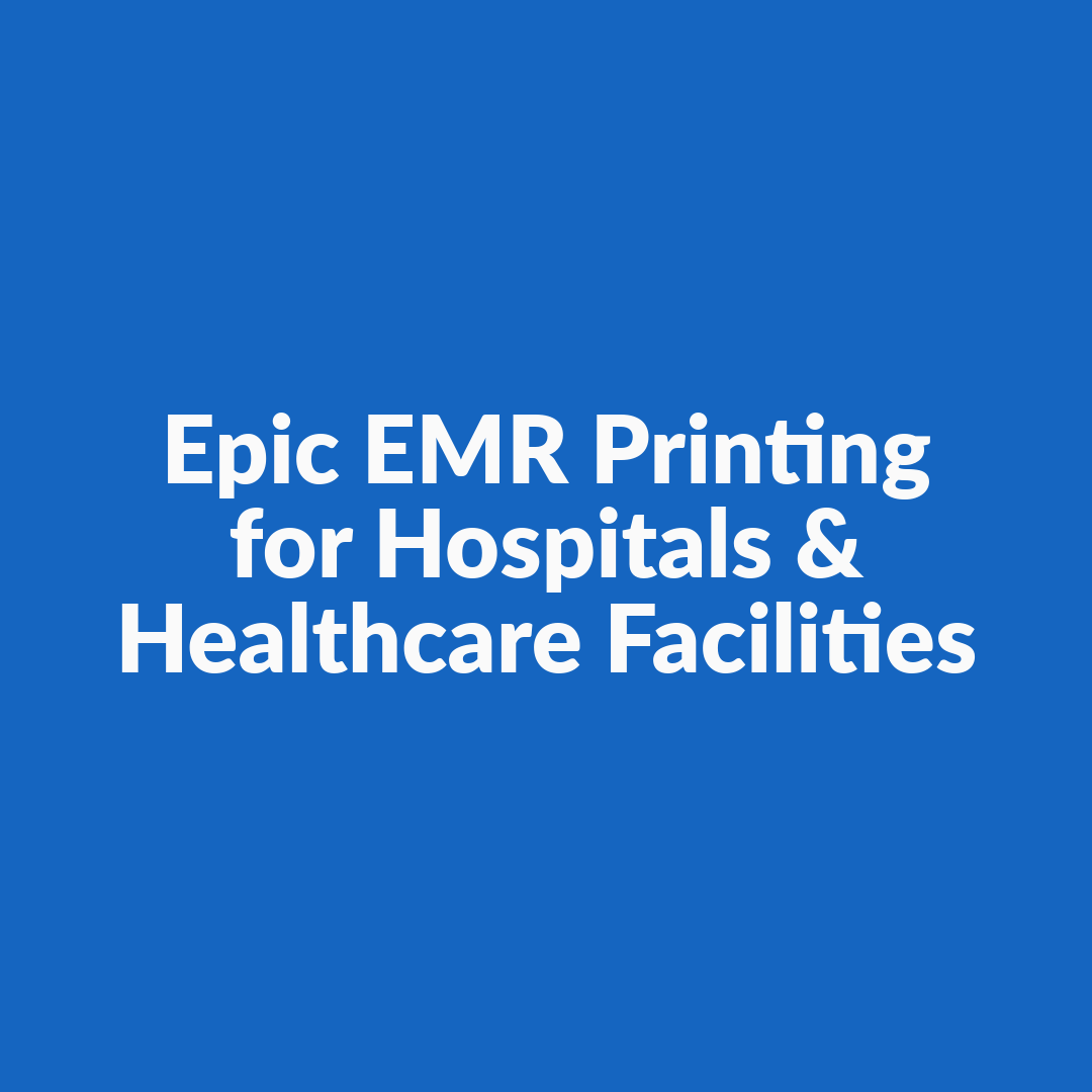Epic EMR Printing For Healthcare