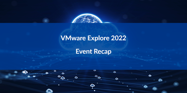 VMware Explore 2022 Event Recap